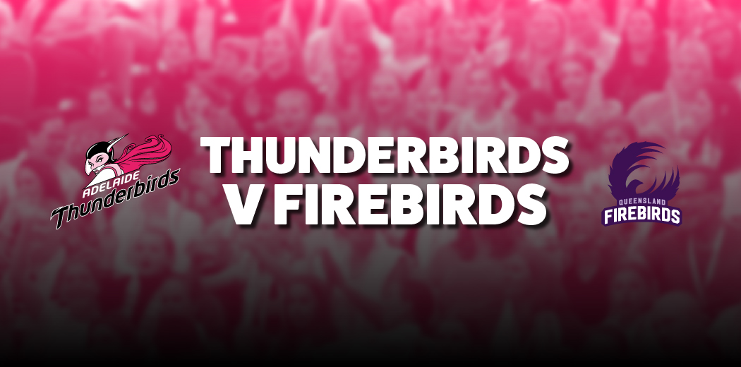 Thunderbirds V Firebirds - Adelaide Entertainment Centre Thunderbirds V Firebirds - Adelaide Entertainment Centre