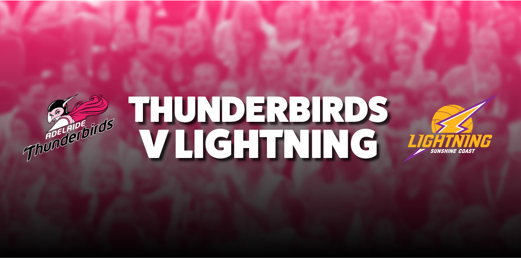 Thunderbirds V Lightning - Adelaide Entertainment Centre Thunderbirds V Lightning - Adelaide Entertainment Centre