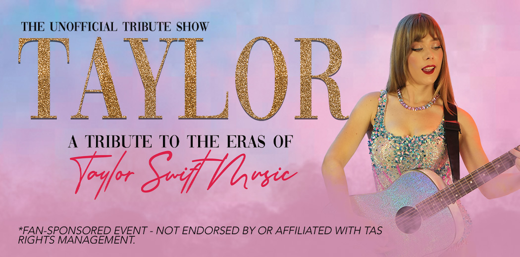 The Unofficial Tribute Show - Taylor: A Tribute to the Eras of Taylor ...